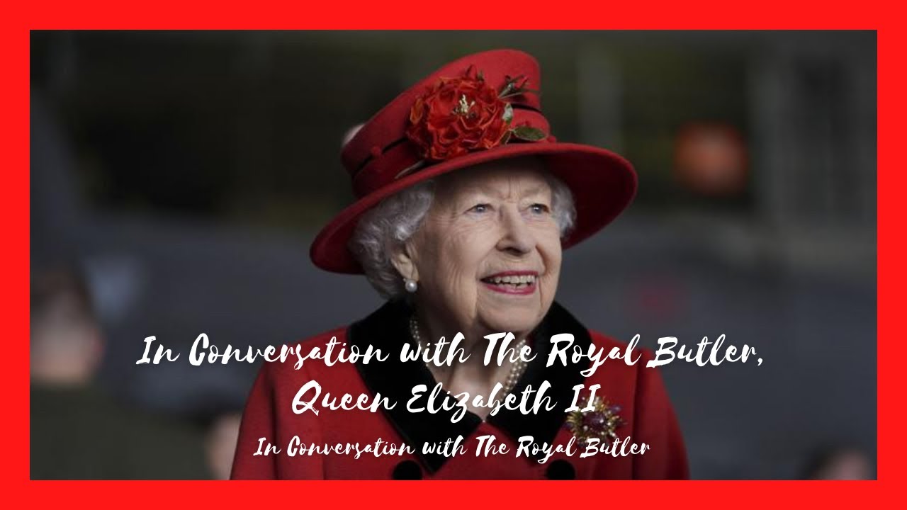 In Conversation with The Royal Butler - Queen Elizabeth II - YouTube