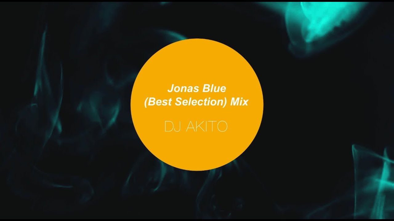Jonas Blue Best Selection Mix DJ AKITO - YouTube