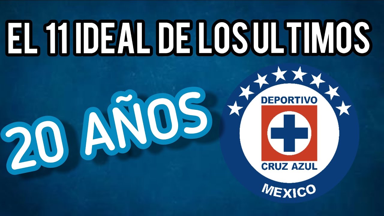 Nuestro 11 ideal de los Últimos 20 años de la Maquina de Cruz Azul ...