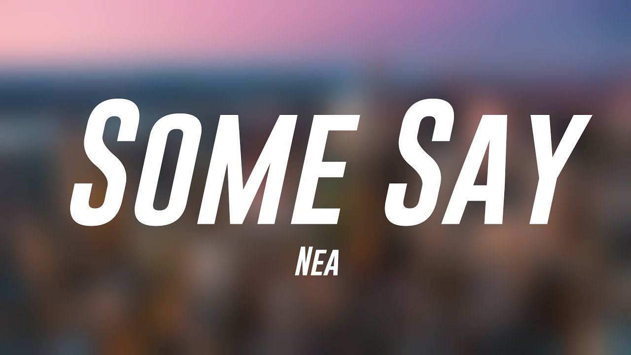 Some Say - Nea [Lyrics Video] 🧉 - YouTube