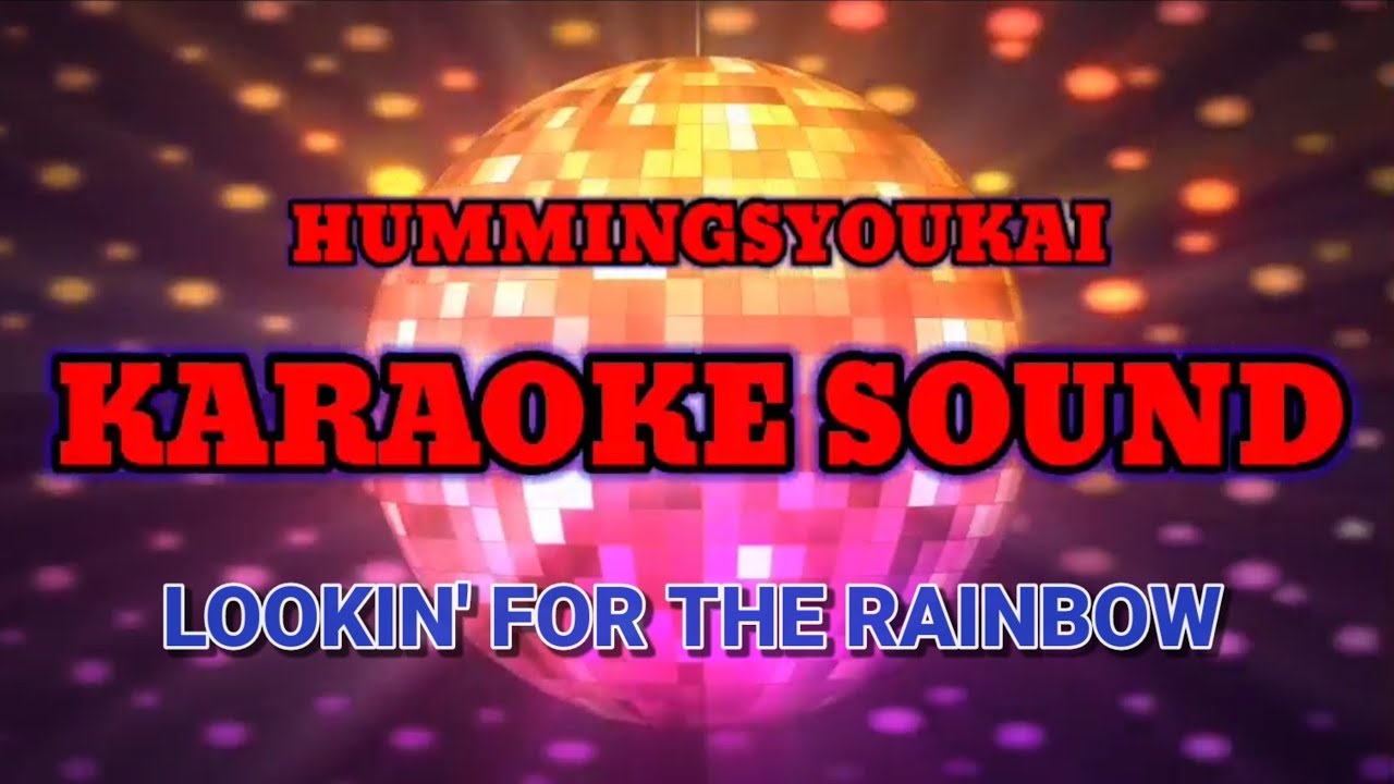 LOOKIN' FOR THE RAINBOW KARAOKE HUMMINGBIRD - YouTube