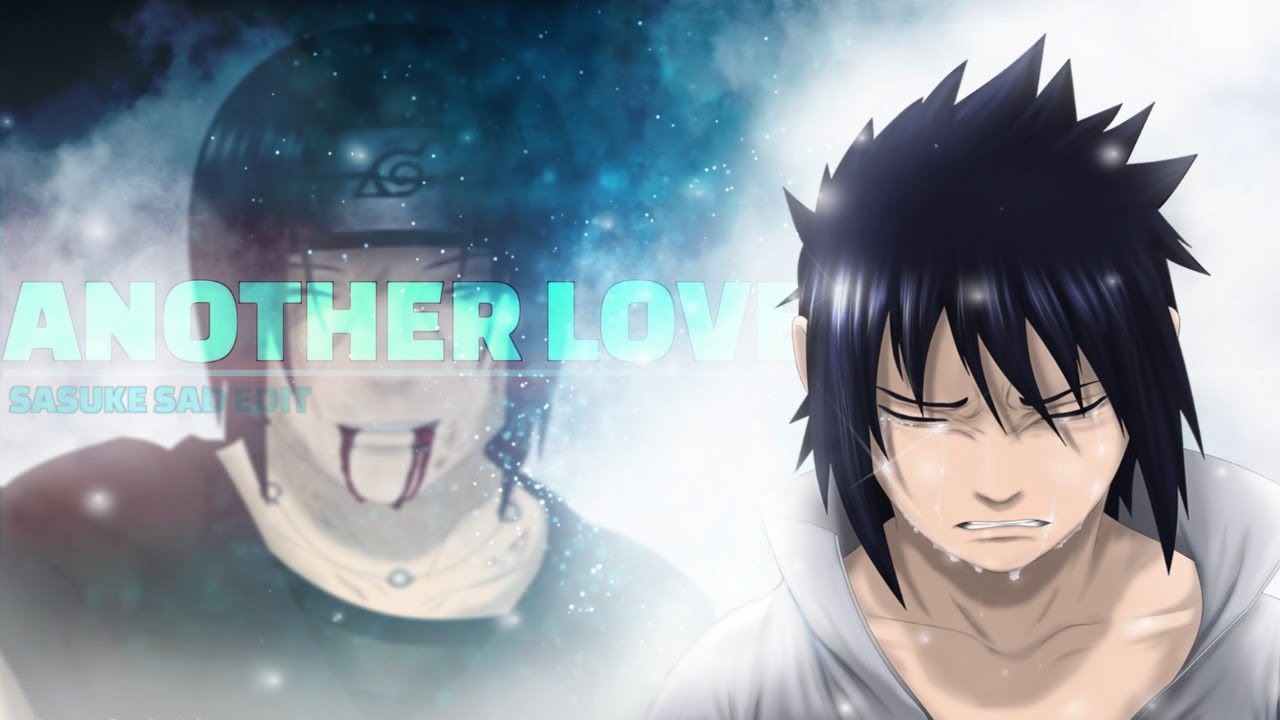 Sasuke Sad edit - Another Love [Edit/AMV] - YouTube