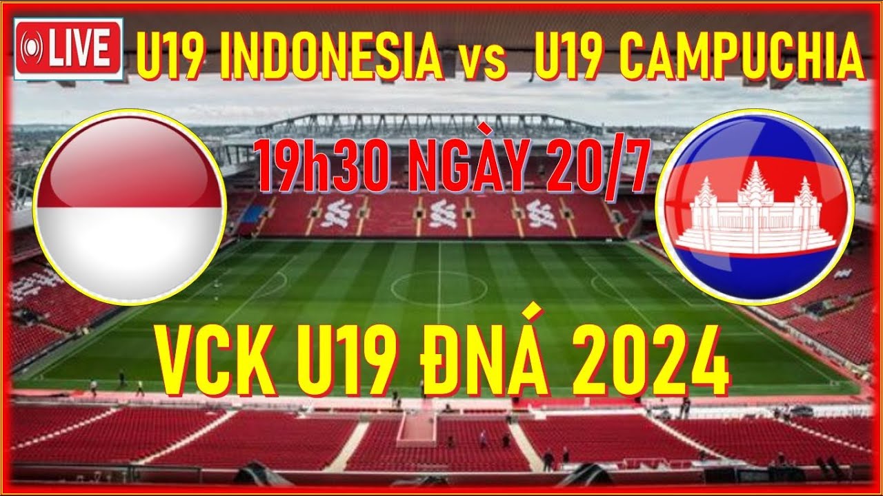 🛑LIVE: U19 INDONESIA vs U19 CAMPUCHIA, 19h30 NGÀY 20/7. VCK U19 ĐNÁ 2024 - YouTube