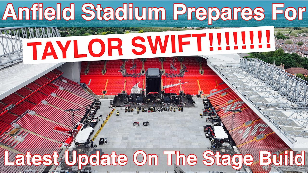 Anfield Stadium Prepares for TAYLOR SWIFT!!!! As The Stage Takes Shape ...