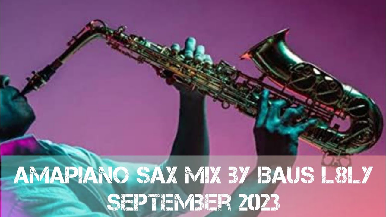 AMAPIANO SAXOPHONE MIX BY BAUS L8LY - YouTube