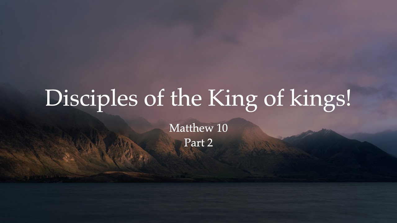 Disciples of the King of kings - Matthew 10 (Part 2) - YouTube