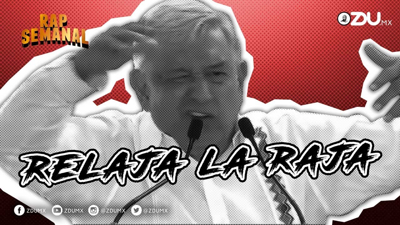 Relaja la raja AMLO - Rap Semanal - YouTube