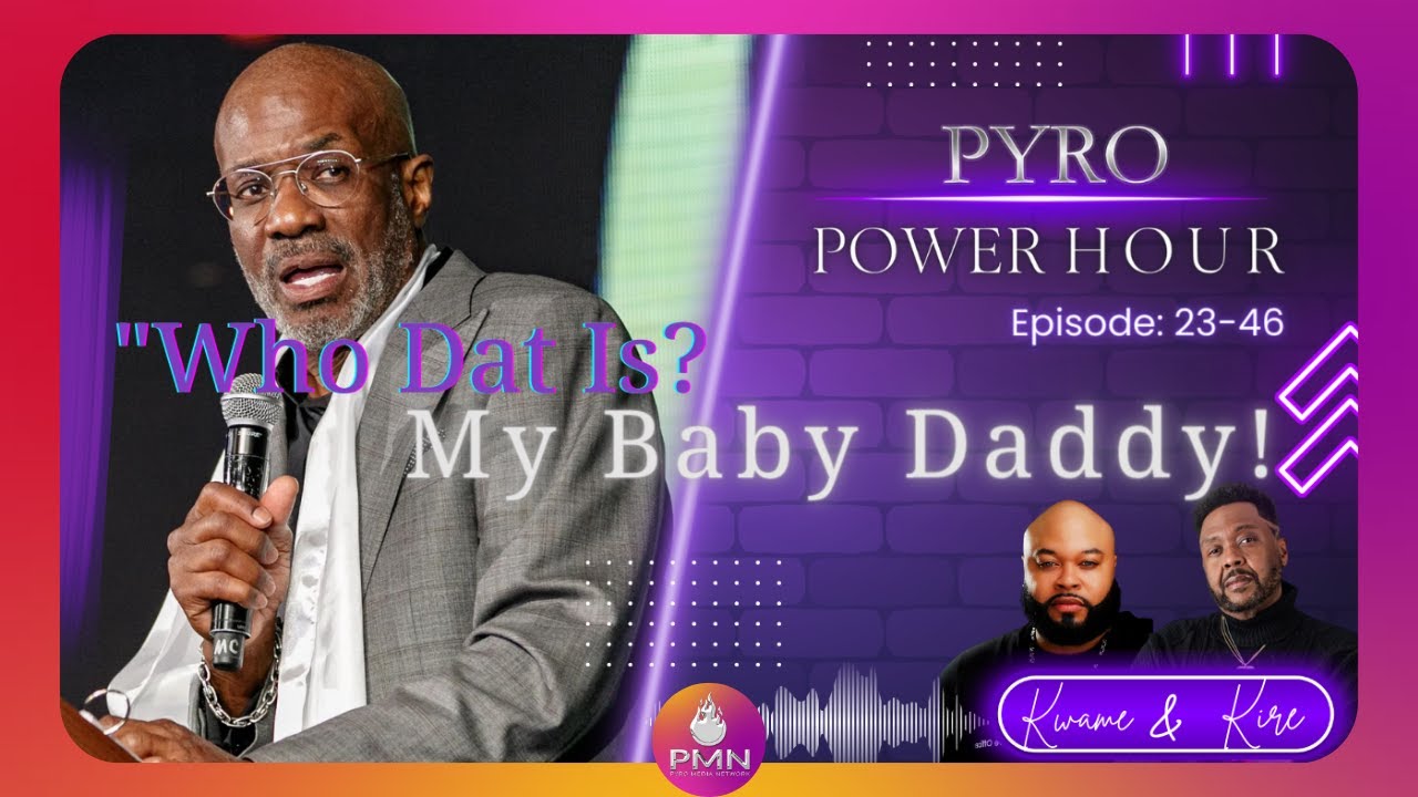 "Who Dat Is?... My Baby Daddy!" | Pyro Power Hour LIVE! - YouTube