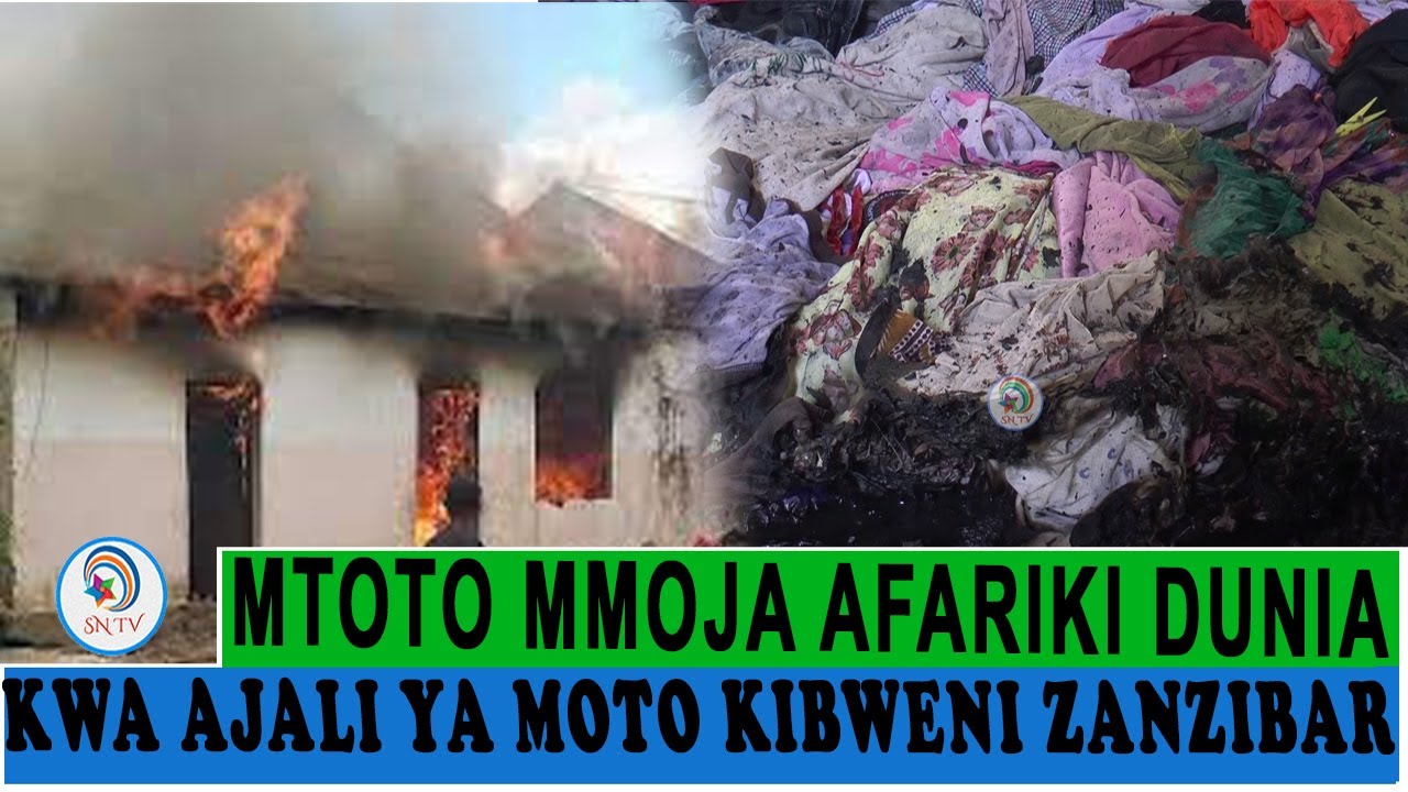 MTOTO MMOJA AFARIKI DUNIA KWA AJALI YA MOTO KIBWENI ZANZIBAR - YouTube