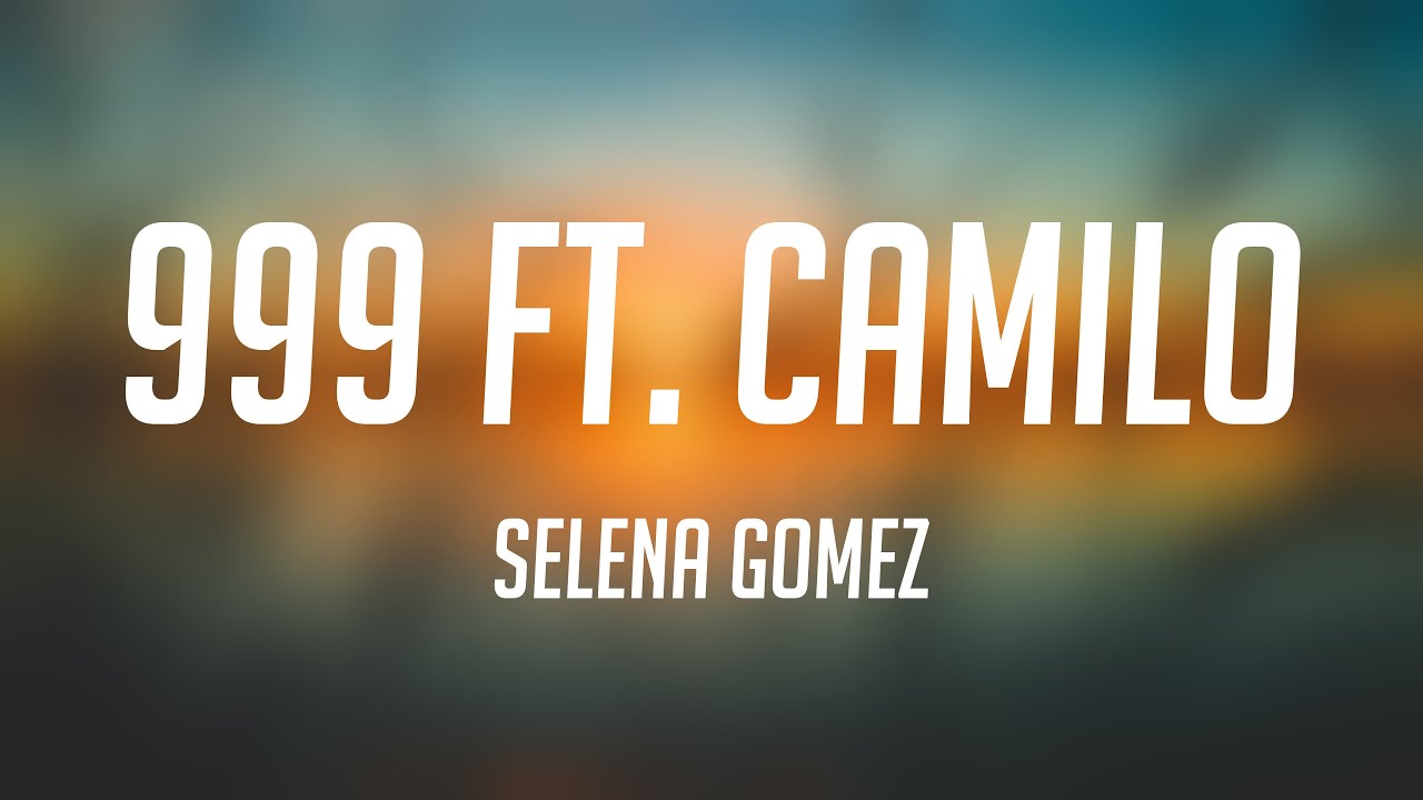 999 ft. Camilo - Selena Gomez (Lyrics Video) 🐬 - YouTube