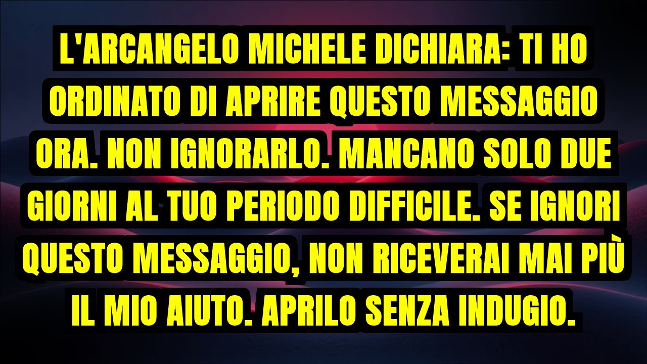 L'ARCANGELO MICHELE DICHIARA: TI HO ORDINATO DI APRIRE QUESTO MESSAGGIO ...