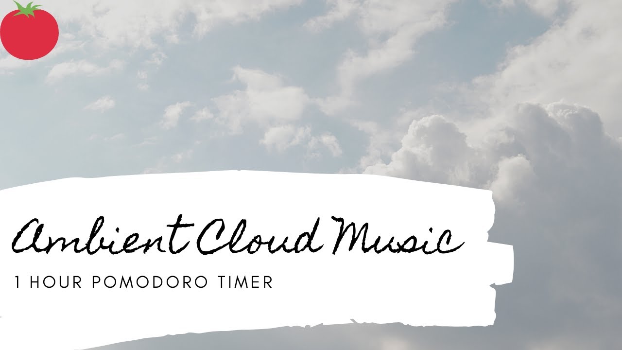 Ambient Cloud Music - Pomodoro Timer 1 hour - For Intense Thought and ...
