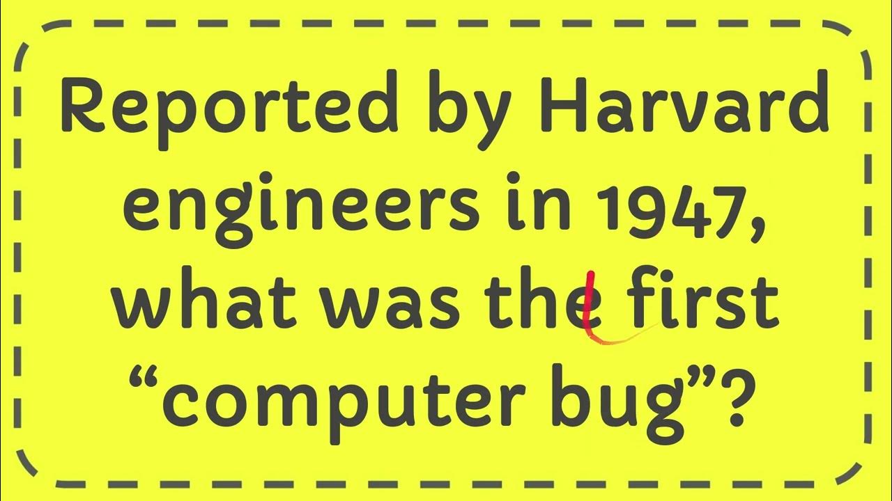 Reported by Harvard engineers in 1947, what was the first “computer bug ...
