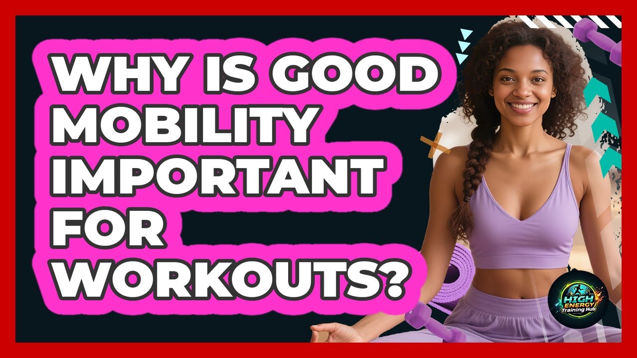 Why Is Good Mobility Important For Workouts? - YouTube