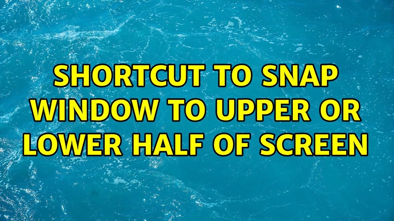 Shortcut to snap window to upper or lower half of screen - YouTube