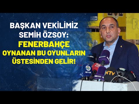 Başkan Vekilimiz Semih Özsoy: Fenerbahçe Oynanan Bu Oyunların Üstesinden Gelir!