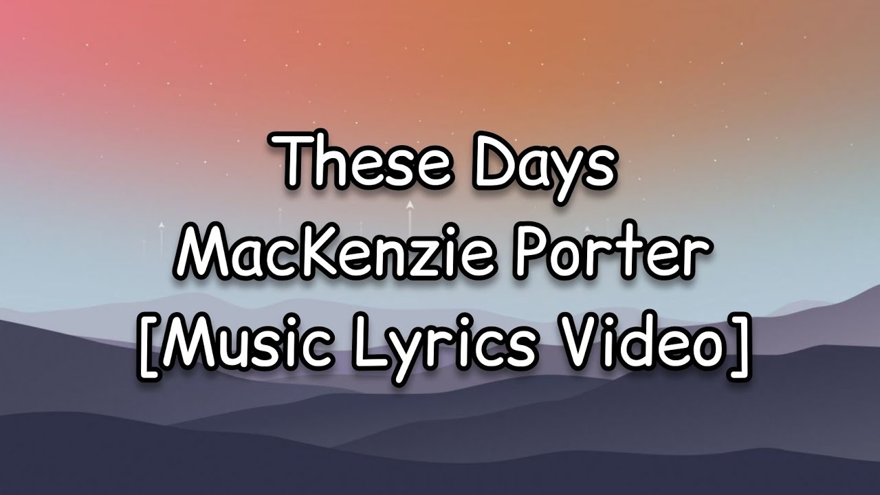 MacKenzie Porter - These Days [Music Lyrics Video] - YouTube