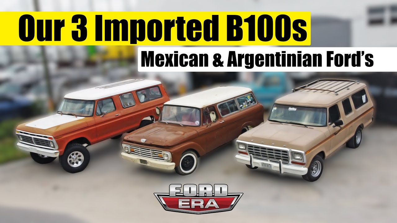 Our 3 Imported B100's from Mexico & Argentina | Ford Era - YouTube