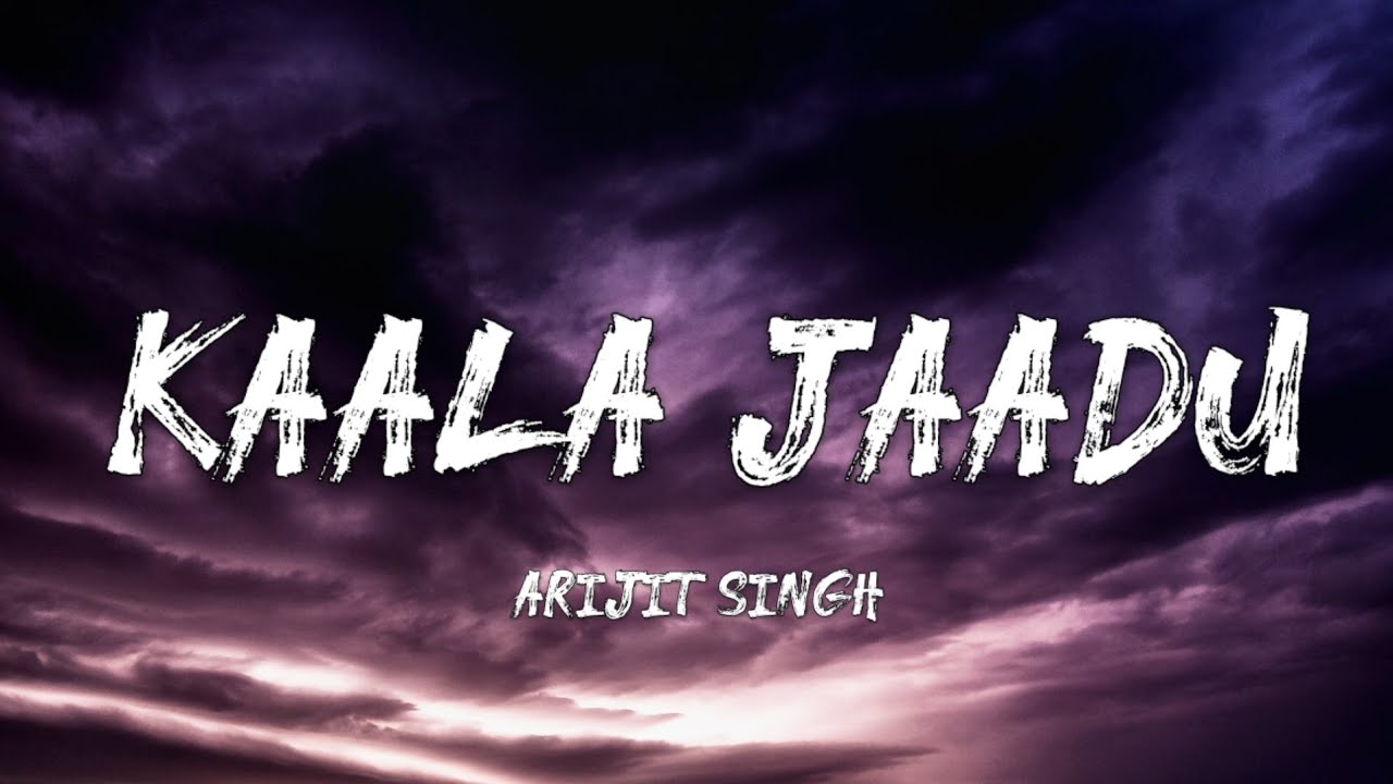 Arijit Singh - Kaala Jaadu (Lyrics) - YouTube