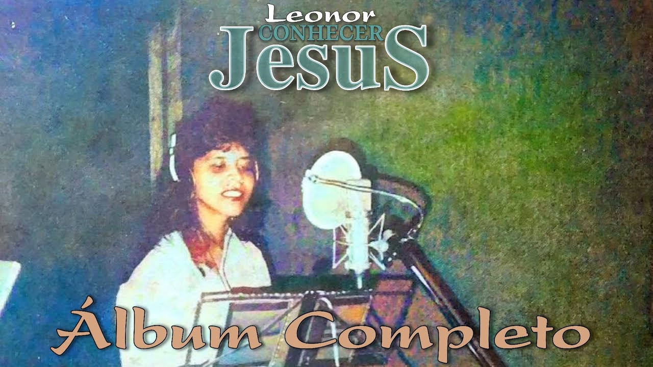 Leonor - Conhecer Jesus (Álbum Completo) - YouTube