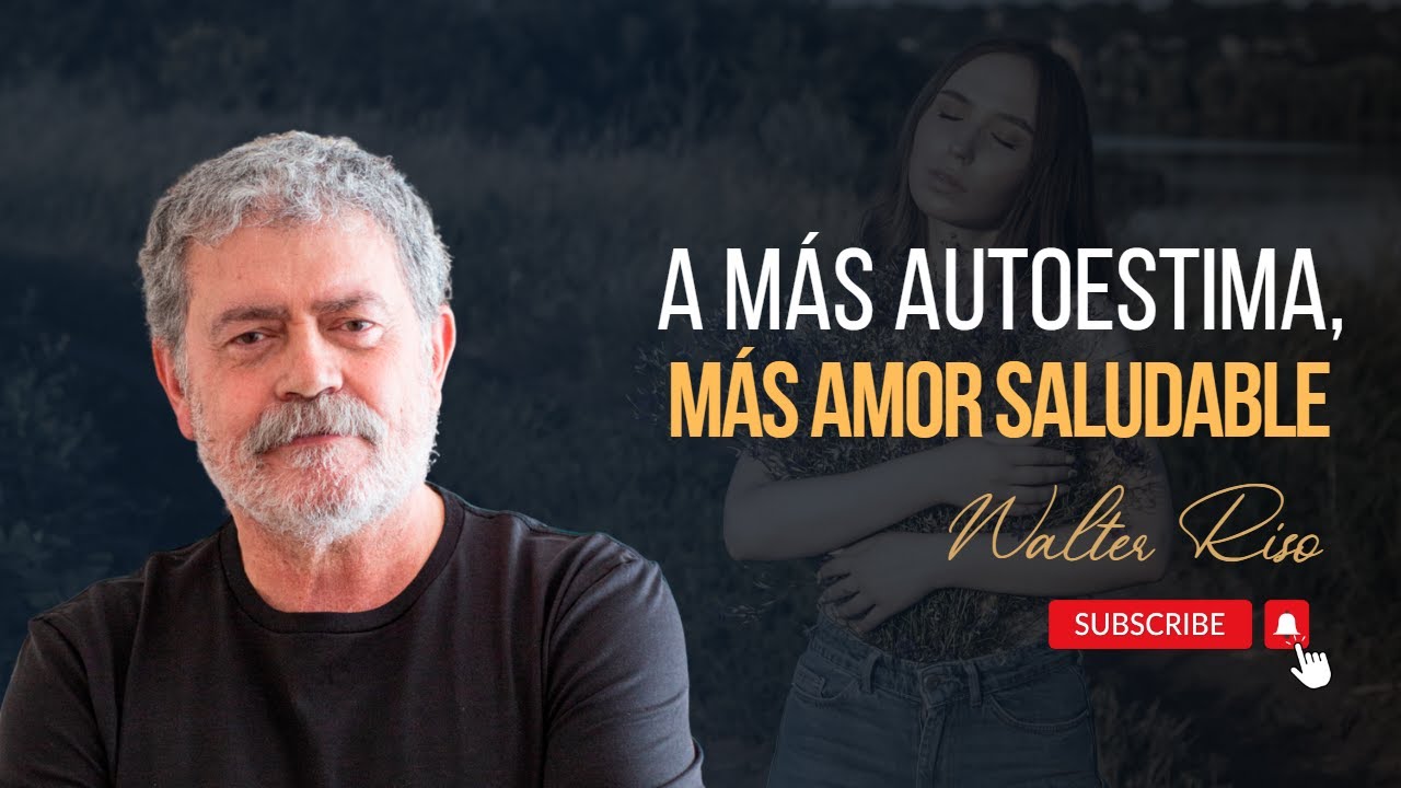 A más autoestima, más amor saludable - Walter Riso - YouTube