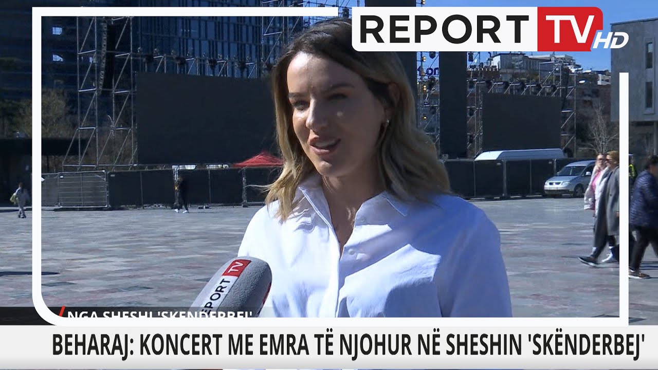 Report TV -Beharaj: Koncert me emra të njohur në sheshin 'Skenderbej ...