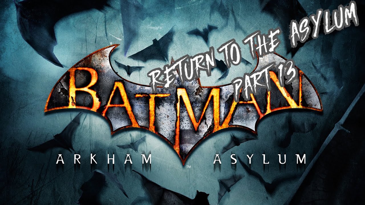 Batman Arkham : Legacy - Return to the Asylum Part 13 - YouTube