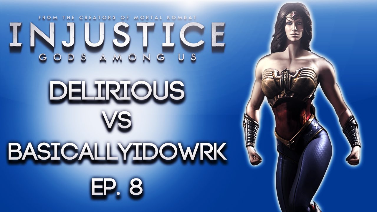 Injustice Gods Among Us ep. 8 (H2O Delirious Vs BasicallyIDoWrk) - YouTube