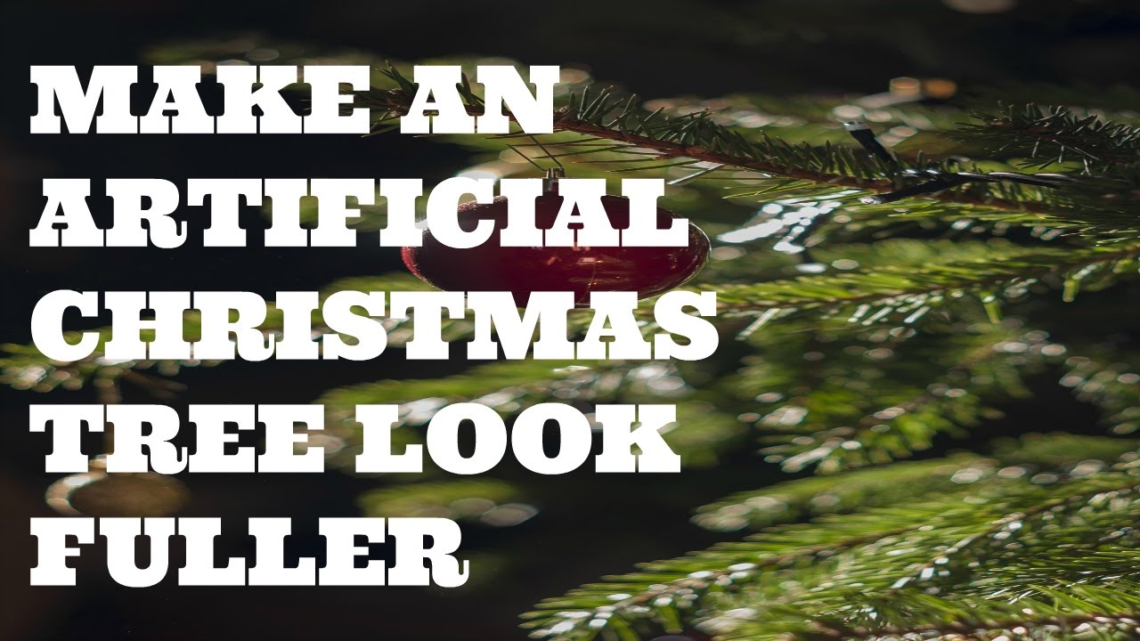 How To Cheaply Make An Artificial Christmas Tree Look Fuller YouTube how-to-cheaply-make-an-artificial-christmas-tree-look-fuller-youtube