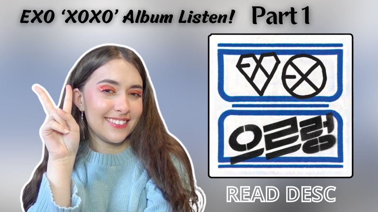 EXO 'XOXO' Album FIRST LISTEN And REACTION Part 1 ('XOXO' - 'Let Out ...