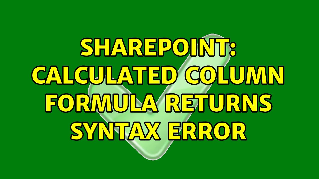 Sharepoint Calculated Column Formula Returns Syntax Error Youtube