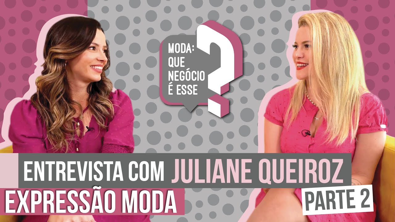 Entrevista: Fernanda Leite e Ju Queiroz da Expressão Moda - YouTube