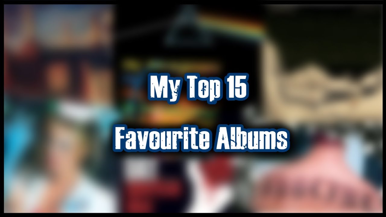 My Top 15 Favourite Albums - YouTube
