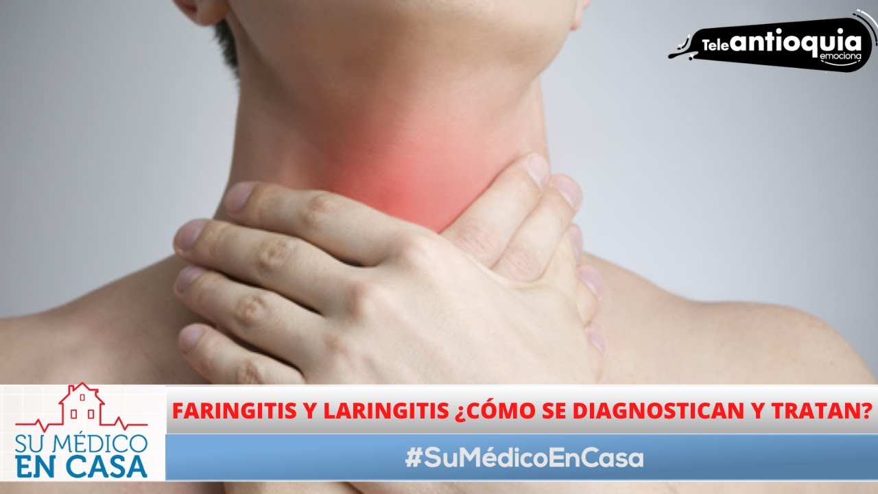 #SuMédicoEnCasa, Faringitis y laringitis ¿Cómo se diagnostican y tratan ...