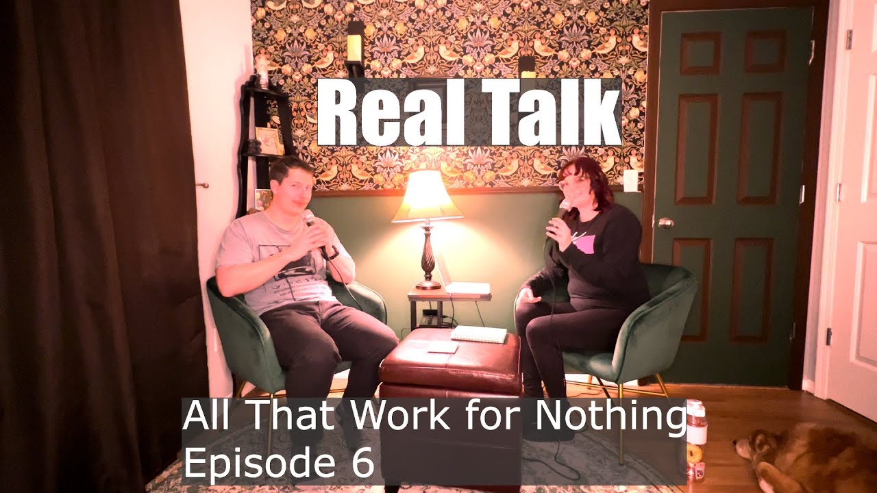 All That Work for Nothing Episode 6: Real Talk - YouTube