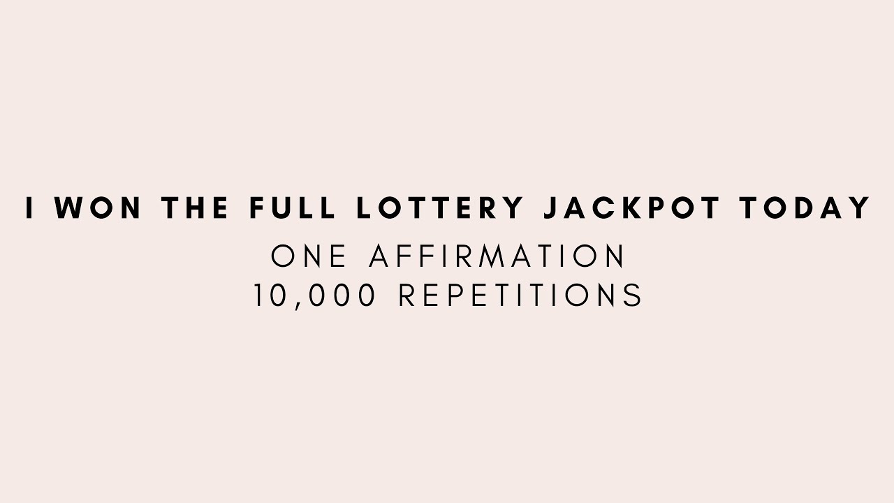 I won the full lottery jackpot today - One affirmation, 10k repetitions ...