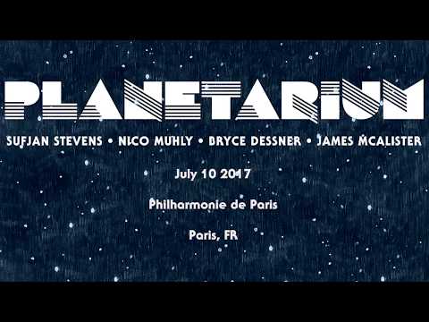 Sufjan Stevens, Bryce Dessner, Nico Muhly, James McAlister - Planetarium (Live in Paris)