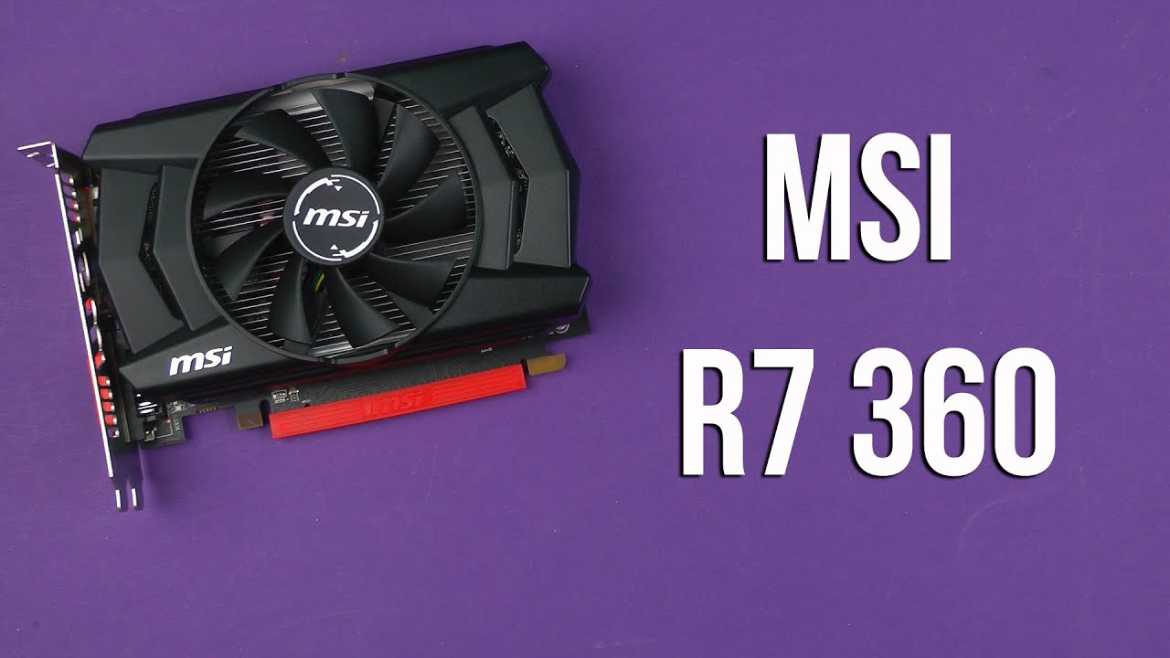 Распаковка MSI R7 360 (R7 360 2GD5 OCV1) - YouTube