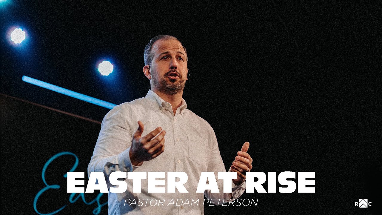 Easter at Rise 2024 | Pastor Adam Peterson - YouTube