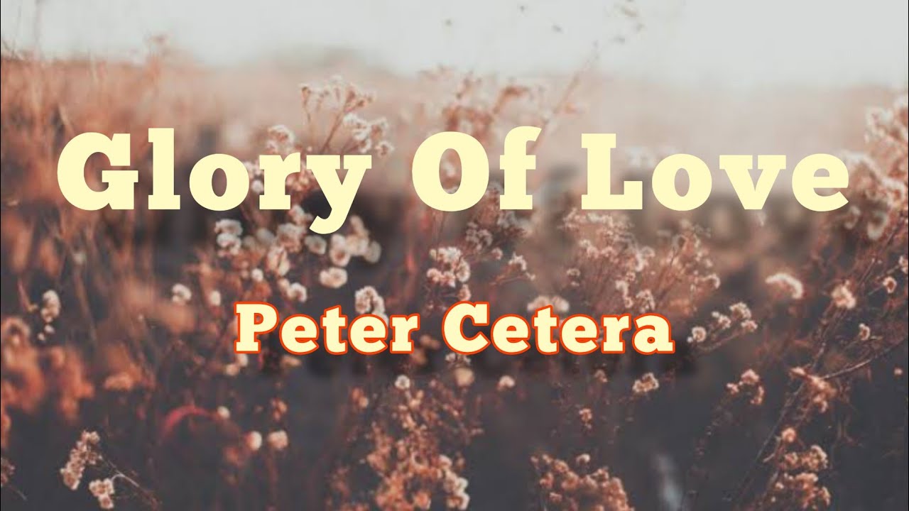Glory Of Love - Peter Cetera / Lyrics - YouTube
