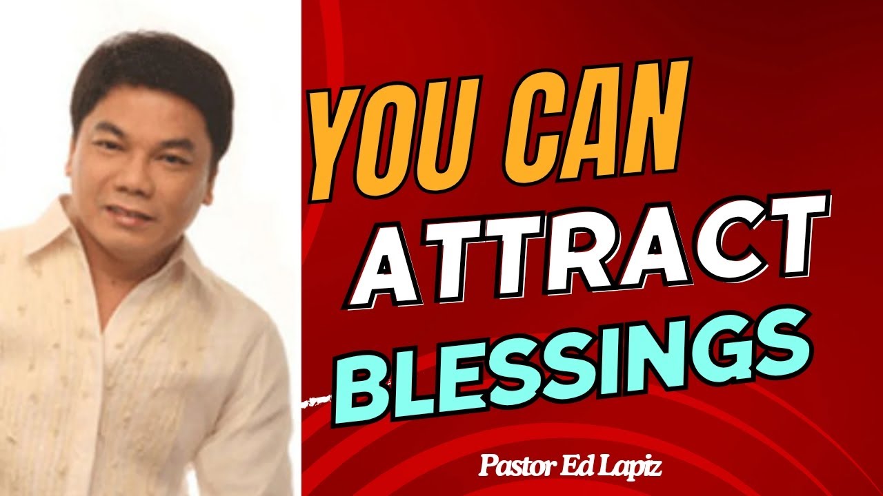 Ed Lapiz Latest Preaching 2024 You Can Attract Blessings Youtube