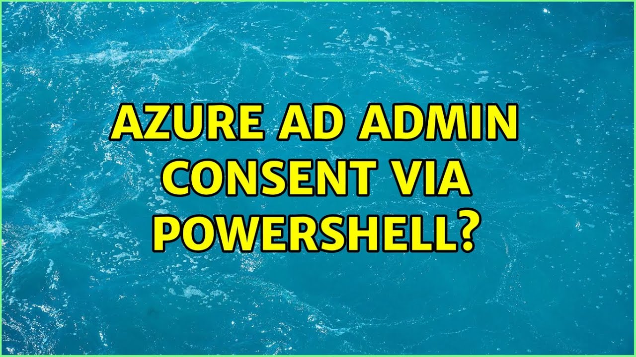 Azure AD Admin Consent via PowerShell? (2 Solutions!!) - YouTube