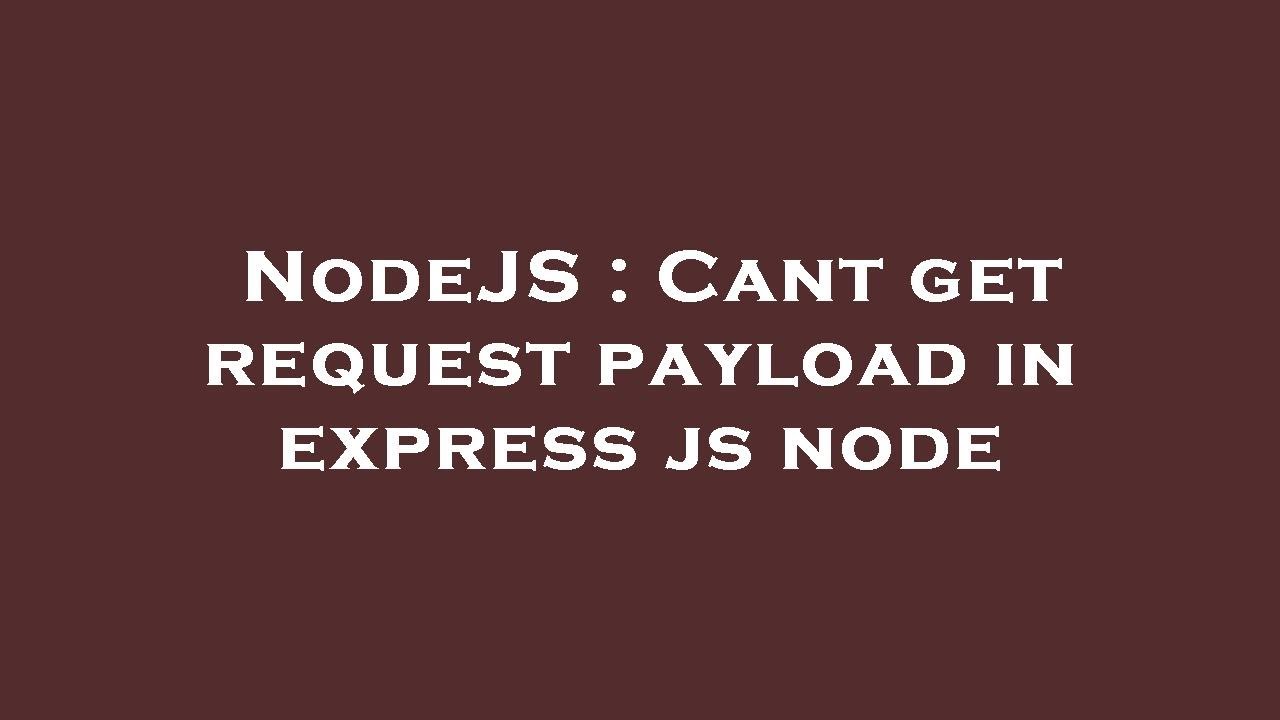 Nodejs Cant Get Request Payload In Express Js Node Youtube