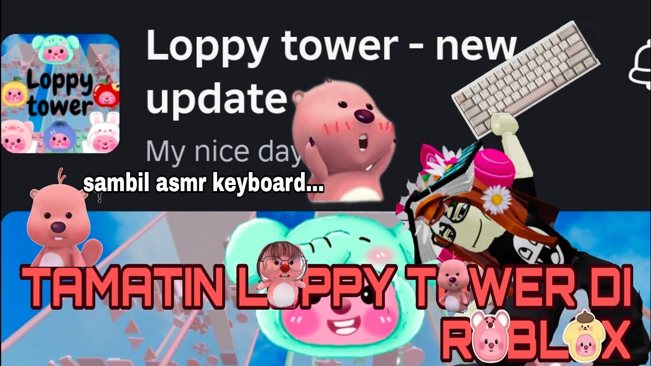 TAMATIN LOOPY TOWER DI ROBLOX|| SAMBIL ASMR KEYBOARD!! || LOPPY TOWER ...