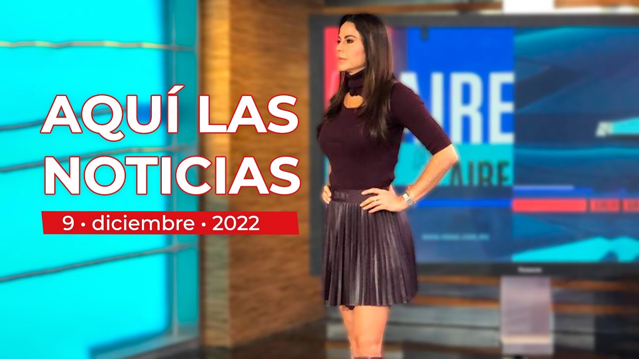 📌 Aquí las 📰 Noticias, 9 de diciembre de 2022. - YouTube