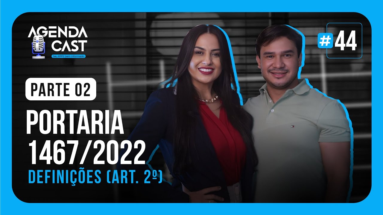 AGENDA CAST - EP#44 - PORTARIA 1467/22 - DEFINIÇÕES artigo 2 - PARTE 02 ...