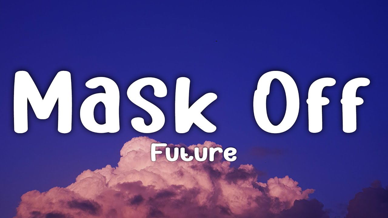 Future - Mask Off (Lyrics) - YouTube
