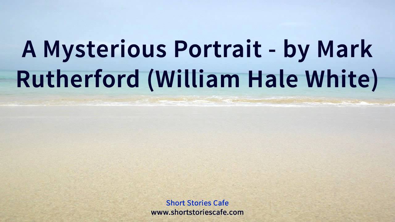 A Mysterious Portrait by Mark Rutherford William Hale White - YouTube