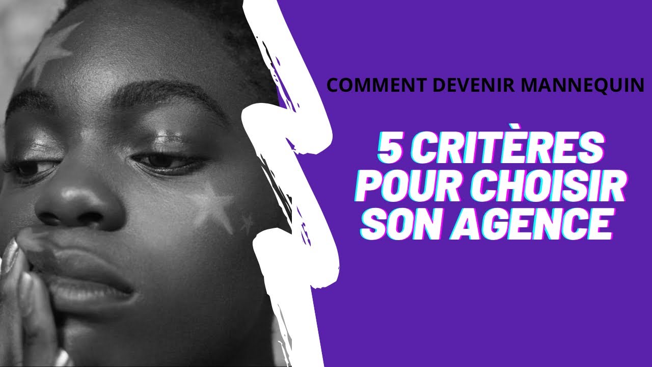 COMMENT DEVENIR MANNEQUIN : 5 Critères pour choisir son agence. - YouTube