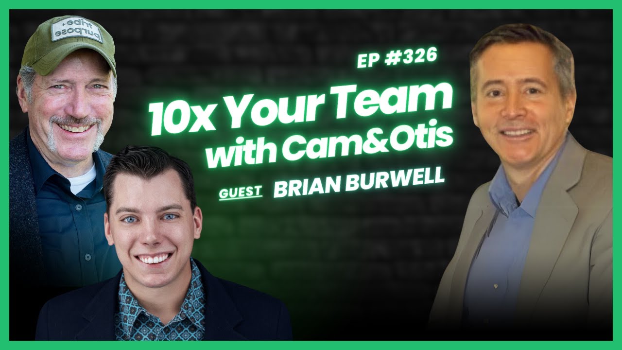 Brian Burwell - The Mailroom Mentor | 10x Your Team with Cam & Otis Ep ...